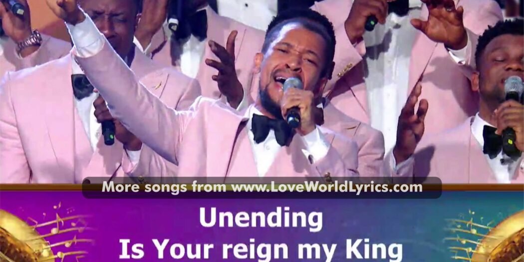 UNENDING REIGN BY ELI-J AND LOVEWORLD SINGERS – LOVEWORLD SONGS & LYRICS